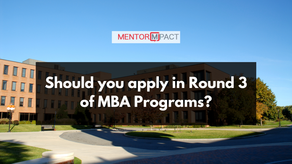 Should you apply in Round 3 of MBA Programs? – Mentor Mpact