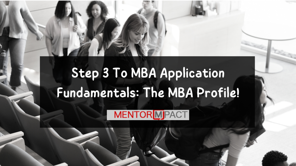 Step 3 To MBA Application Fundamentals: The MBA Profile! – Mentor Mpact