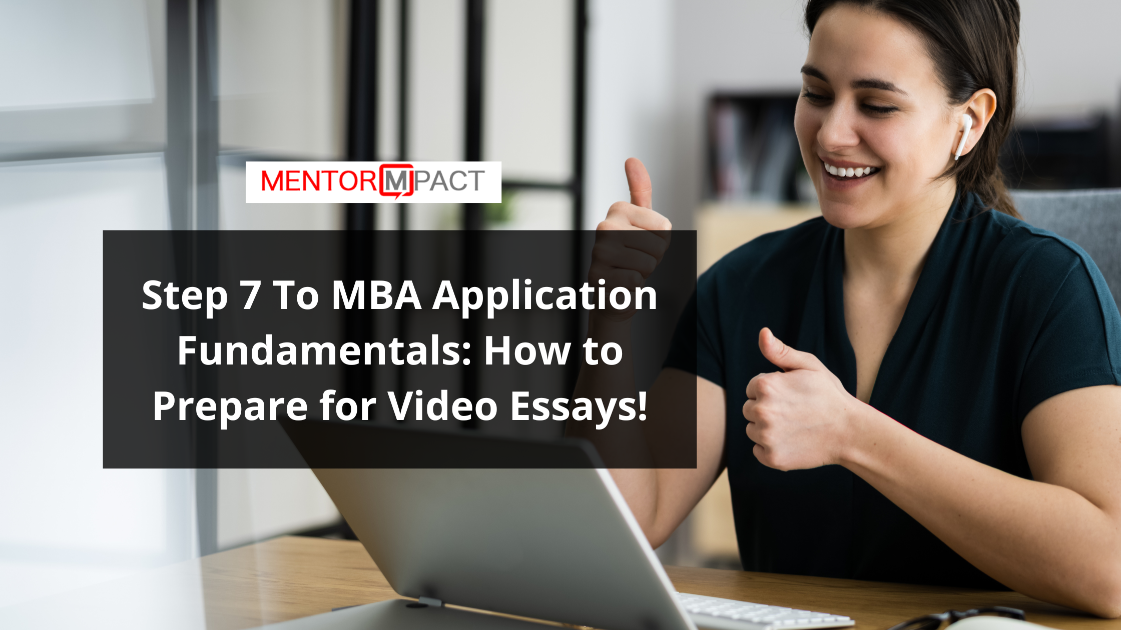 Step 7 To MBA Application Fundamentals: How to Prepare for Video Essays! – Mentor Mpact