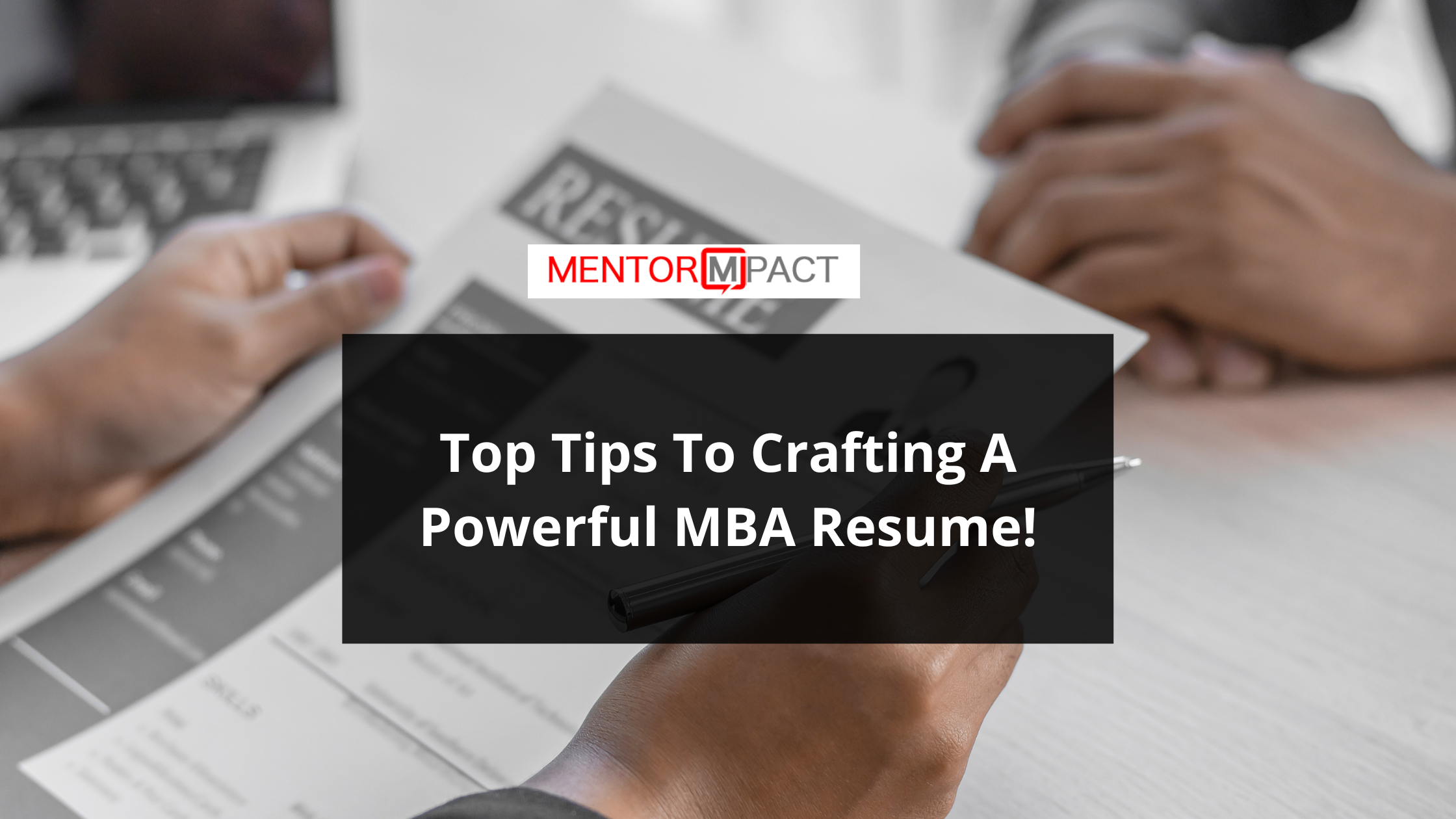 Top Tips To Crafting A Powerful MBA Resume – Mentor Mpact